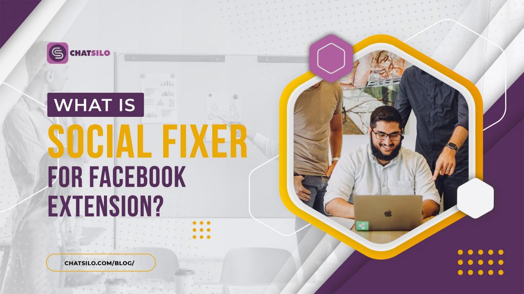 What is Social Fixer for Facebook Extension? - Chatsilo Blog